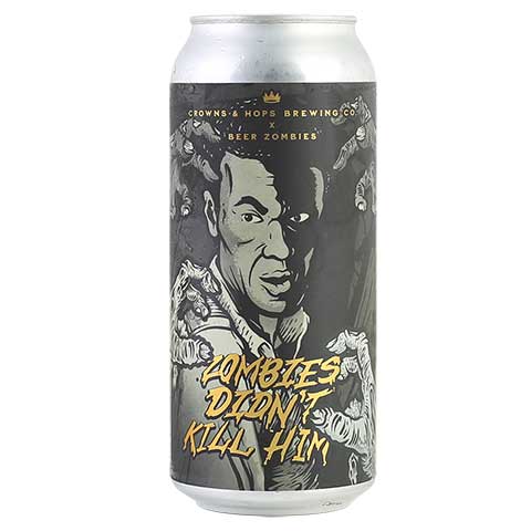 Crowns & Hops/Beer Zombies Zombies Didn't Kill Him IPA – CraftShack ...