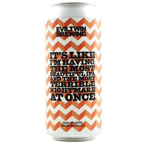 Evil Twin It's Like I'm Having The Most Beautiful IPA And The Most Ter ...